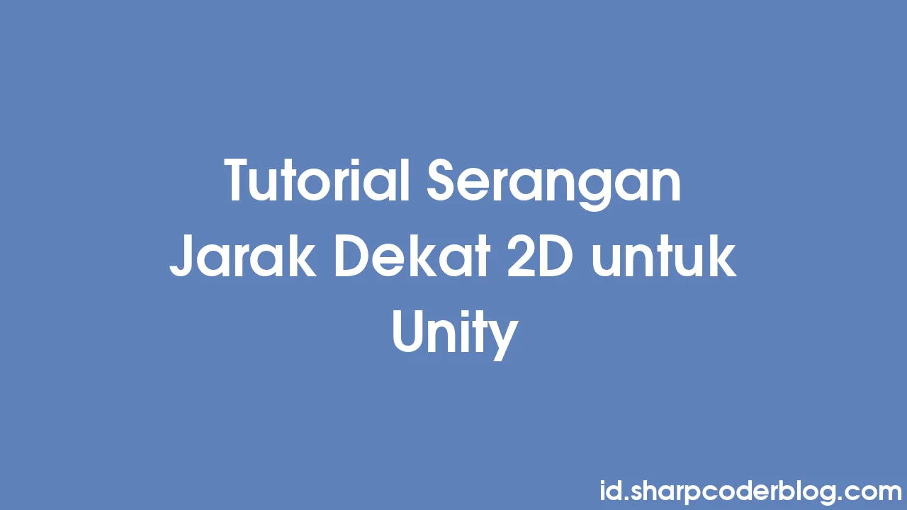 Tutorial Serangan Jarak Dekat 2d Untuk Unity Sharp Coder Blog 3527
