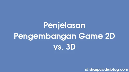 Penjelasan Pengembangan Game 2D vs. 3D - Thumbnail