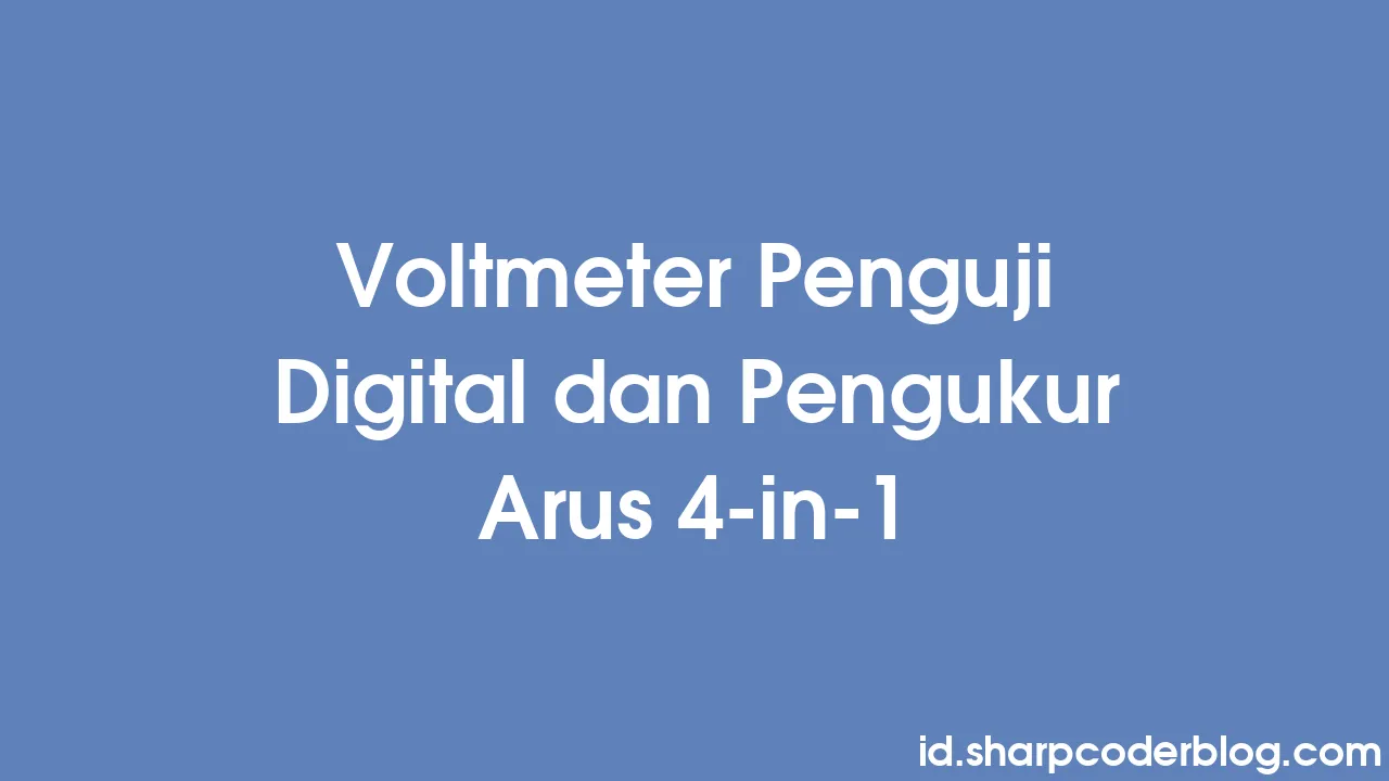 Voltmeter Penguji Digital Dan Pengukur Arus 4 In 1 Sharp Coder Blog