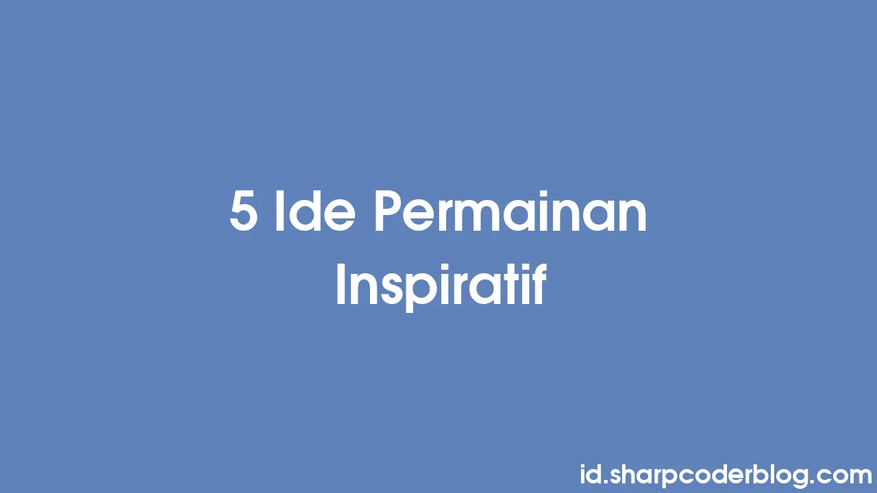 5 Ide Permainan Inspiratif | Sharp Coder Blog