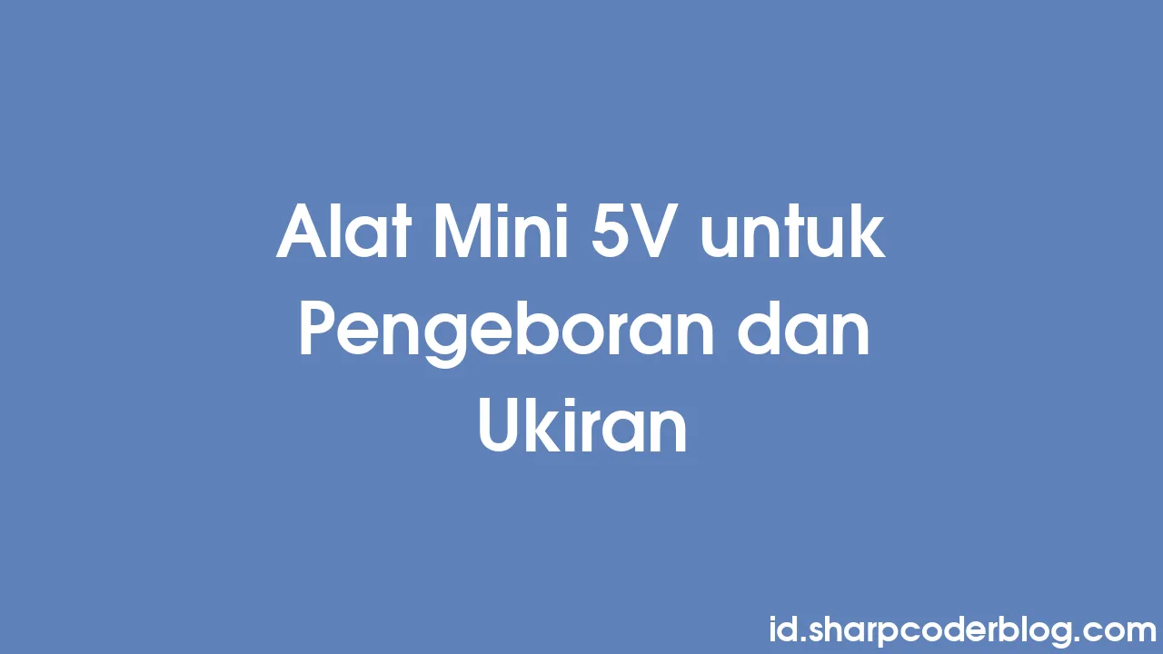 Alat Mini 5V untuk Pengeboran dan Ukiran | Sharp Coder Blog Alat Mini 5V untuk Pengeboran dan Ukiran | Sharp Coder Blog