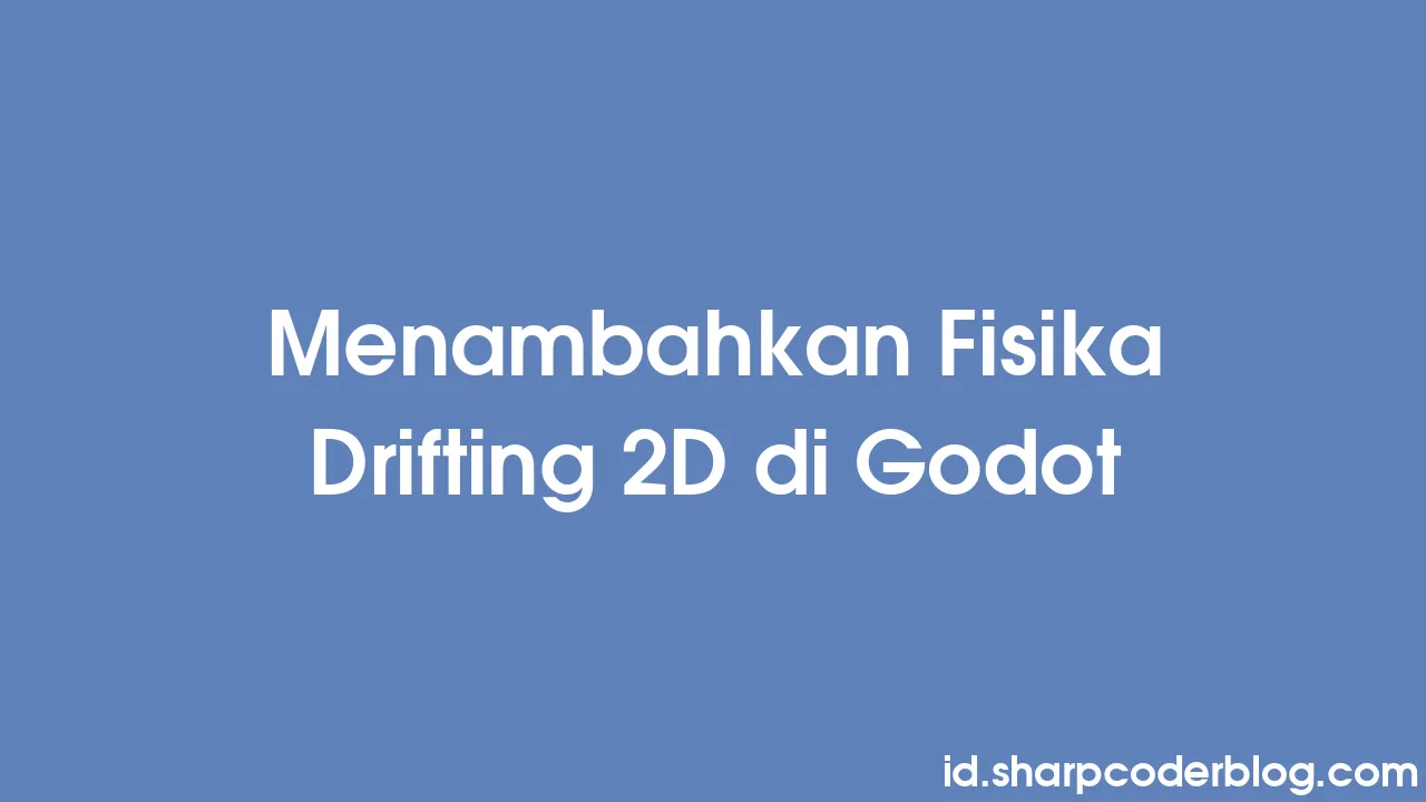 Menambahkan Fisika Drifting 2D di Godot | Sharp Coder Blog