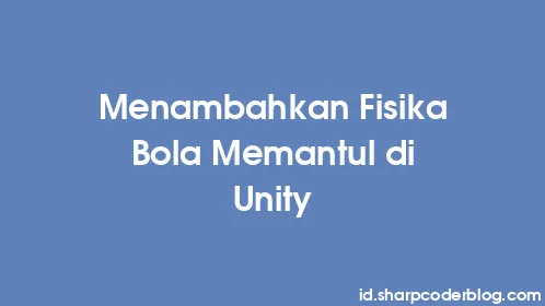 Menambahkan Fisika Bola Memantul di Unity - Thumbnail