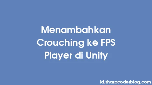 Menambahkan Crouching ke FPS Player di Unity - Thumbnail