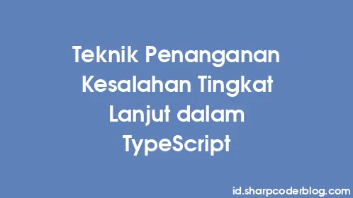 Teknik Penanganan Kesalahan Tingkat Lanjut dalam TypeScript - Thumbnail