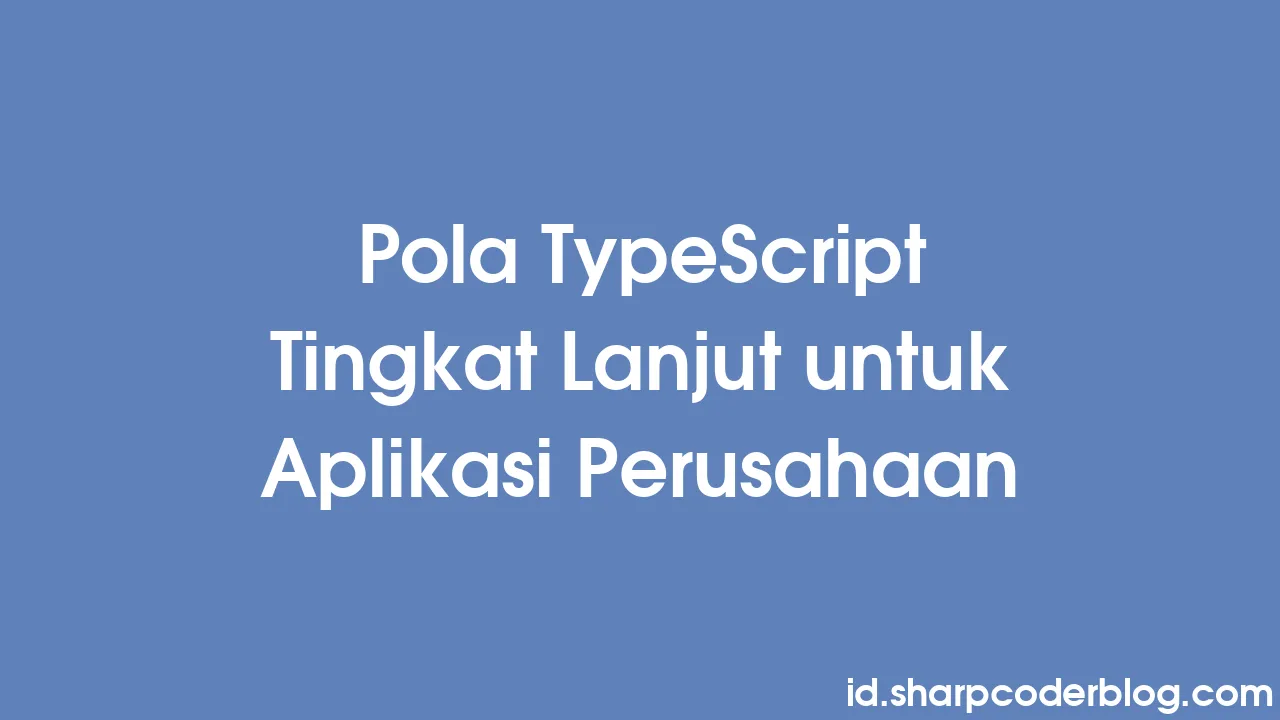 Pola TypeScript Tingkat Lanjut untuk Aplikasi Perusahaan | Sharp Coder Blog Pola TypeScript Tingkat Lanjut untuk Aplikasi Perusahaan | Sharp Coder Blog
