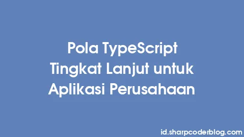 Pola TypeScript Tingkat Lanjut untuk Aplikasi Perusahaan - Thumbnail