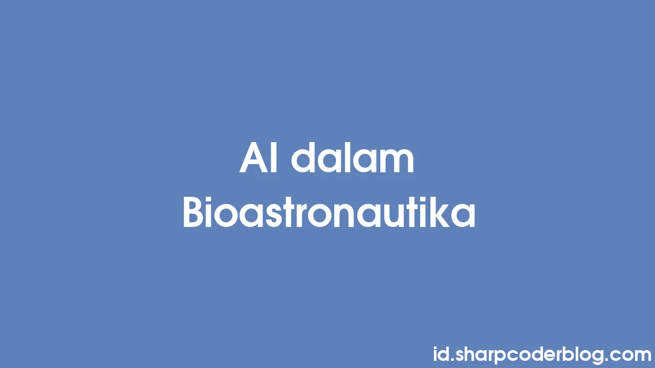 AI dalam Bioastronautika | Sharp Coder Blog