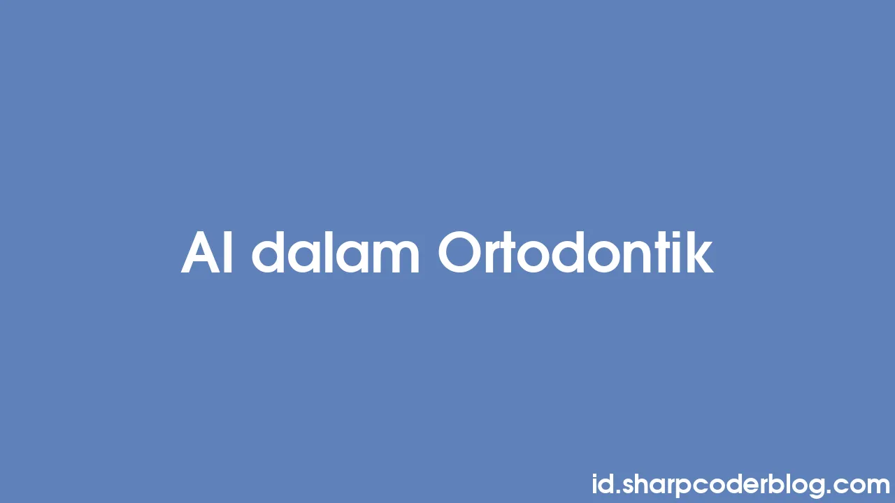 AI dalam Ortodontik | Sharp Coder Blog