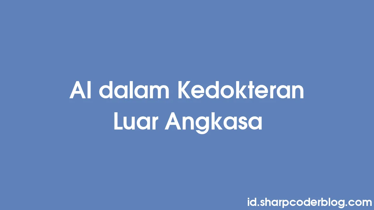 AI dalam Kedokteran Luar Angkasa | Sharp Coder Blog