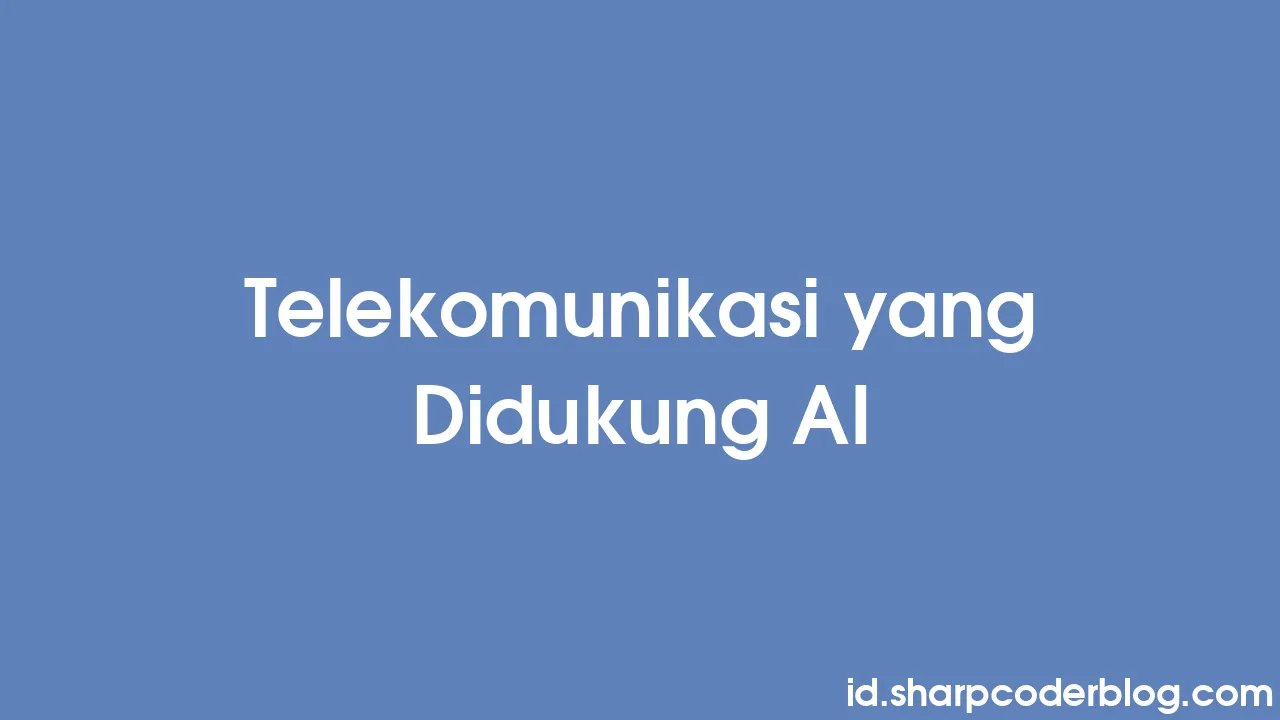 Telekomunikasi Yang Didukung Ai Sharp Coder Blog