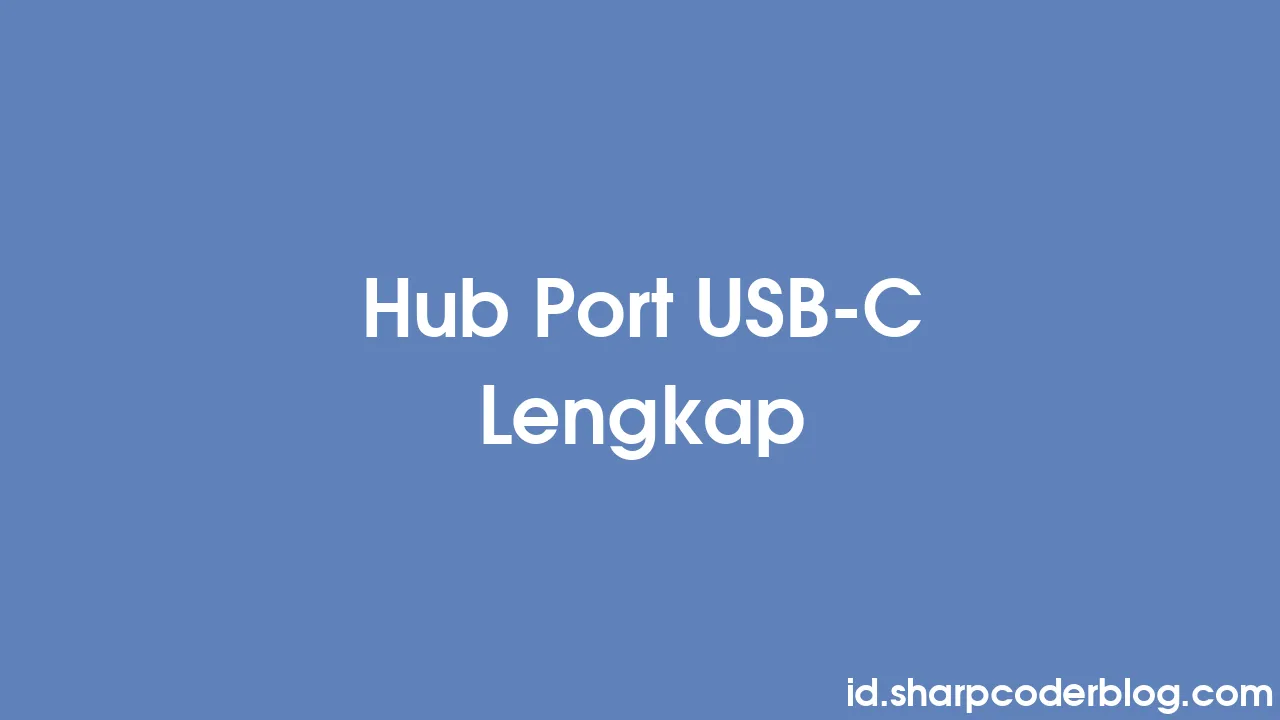 Hub Port USB-C Lengkap | Sharp Coder Blog