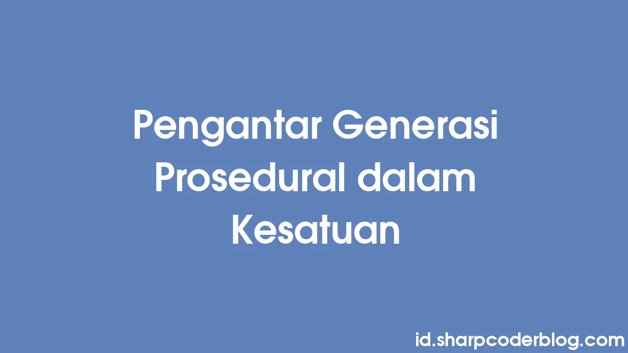 Pengantar Generasi Prosedural Dalam Kesatuan Sharp Coder Blog
