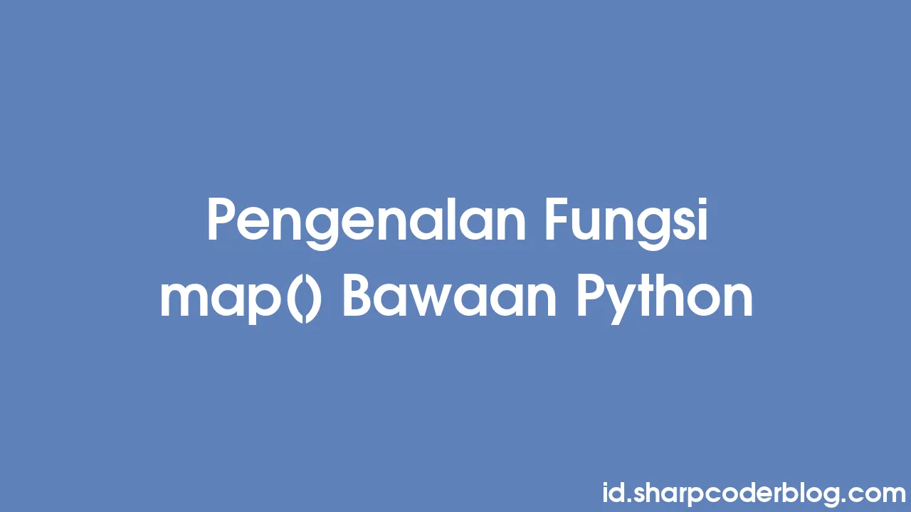 Pengenalan Fungsi Map Bawaan Python Sharp Coder Blog 7442