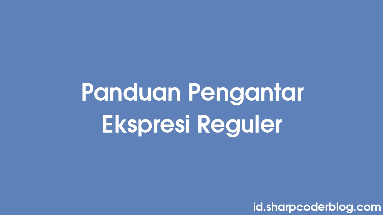 Panduan Pengantar Ekspresi Reguler | Sharp Coder Blog