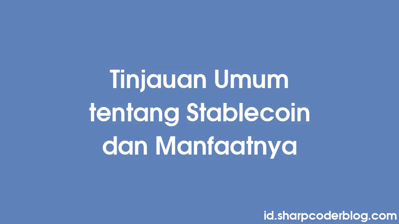 Tinjauan Umum tentang Stablecoin dan Manfaatnya | Sharp Coder Blog