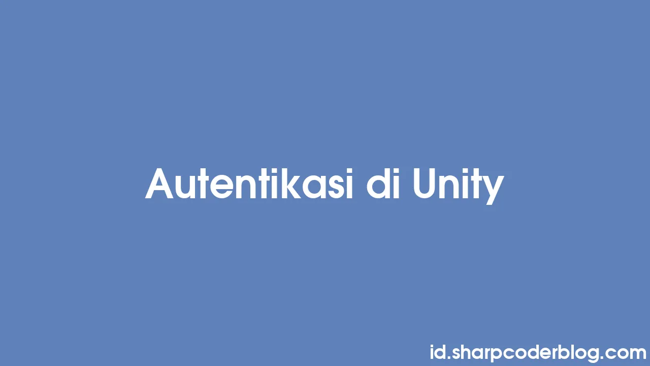 Autentikasi Di Unity Sharp Coder Blog 9757