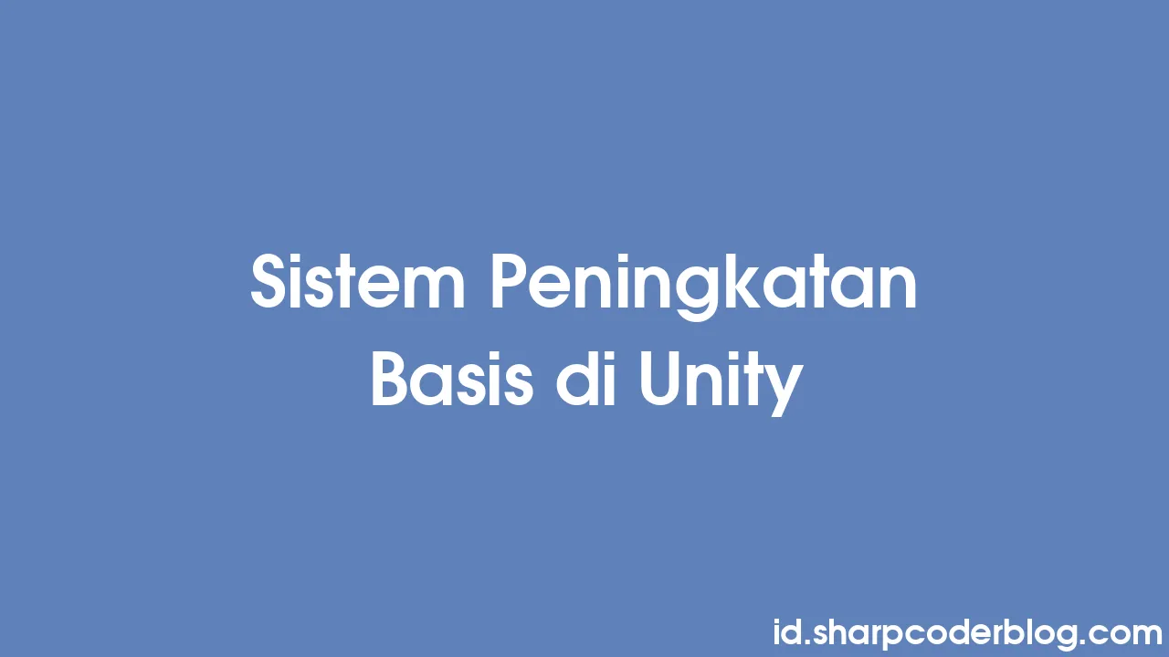 Sistem Peningkatan Basis di Unity | Sharp Coder Blog