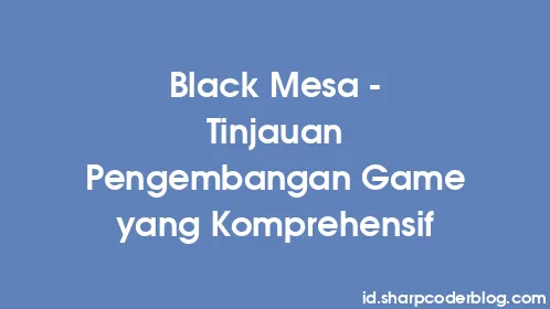 Black Mesa - Tinjauan Pengembangan Game yang Komprehensif - Thumbnail