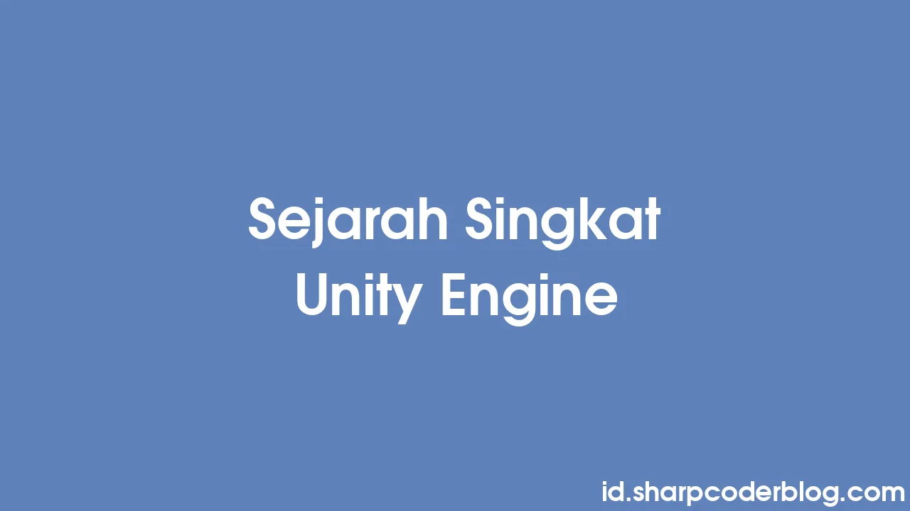 Sejarah Singkat Unity Engine Sharp Coder Blog