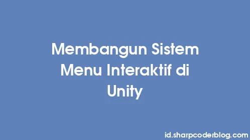 Membangun Sistem Menu Interaktif di Unity - Thumbnail