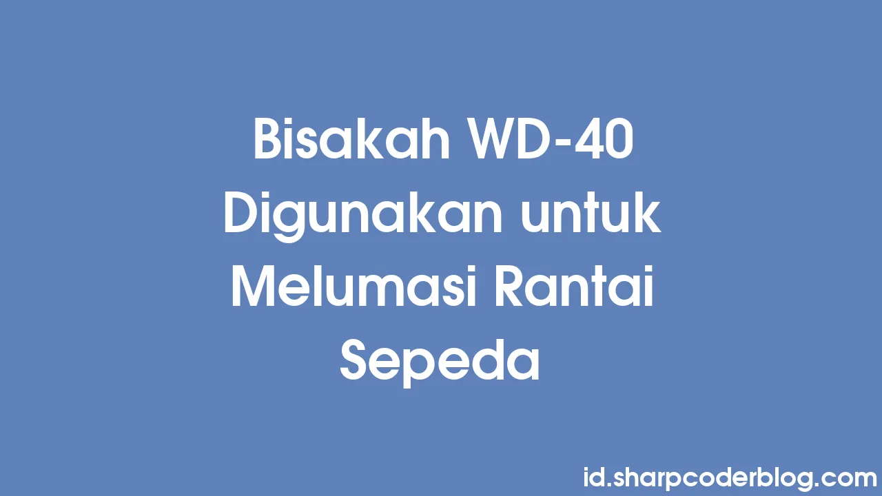 Bisakah WD-40 Digunakan untuk Melumasi Rantai Sepeda | Sharp Coder Blog