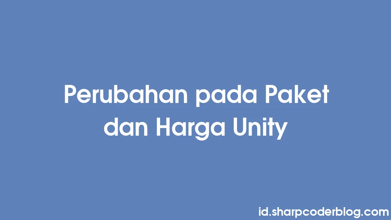 Perubahan pada Paket dan Harga Unity | Sharp Coder Blog