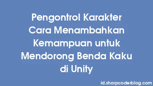 Pengontrol Karakter Cara Menambahkan Kemampuan untuk Mendorong Benda Kaku di Unity - Thumbnail