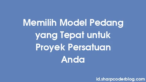 Memilih Model Pedang yang Tepat untuk Proyek Persatuan Anda - Thumbnail