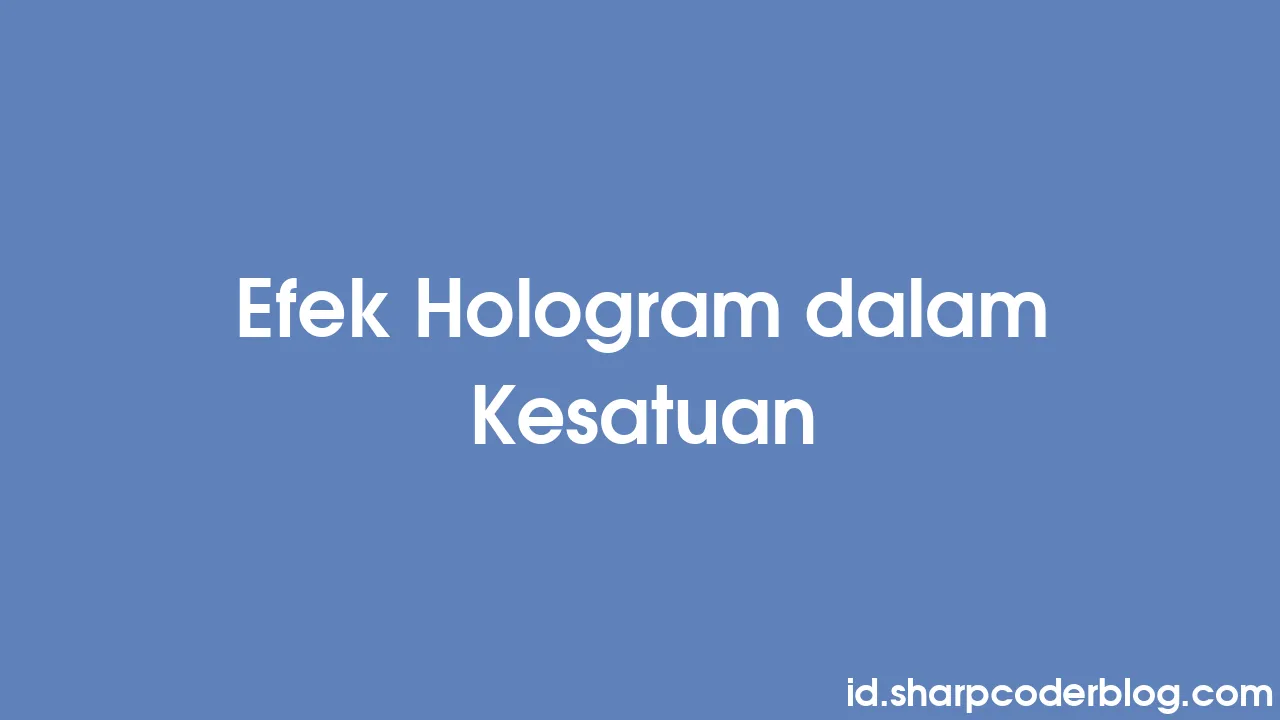 Efek Hologram dalam Kesatuan | Sharp Coder Blog