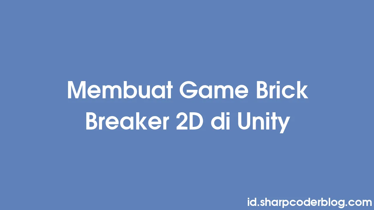 Membuat Game Brick Breaker 2D di Unity | Sharp Coder Blog