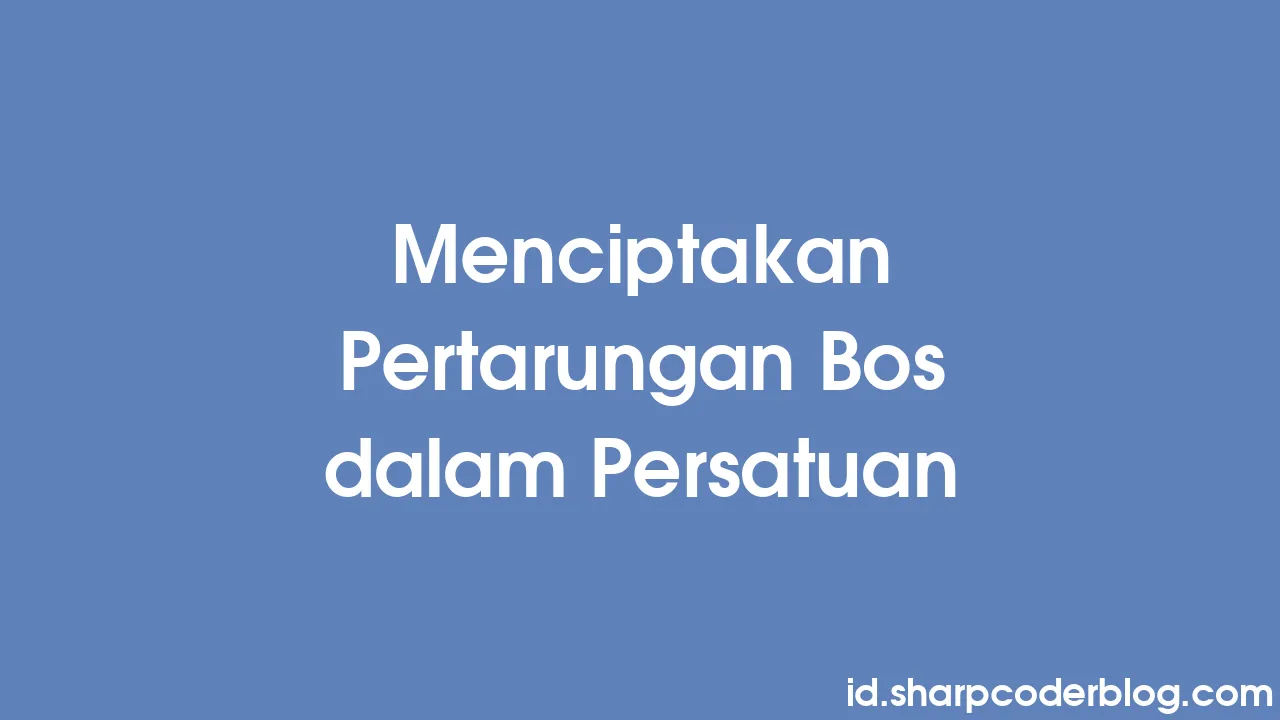 Menciptakan Pertarungan Bos Dalam Persatuan Sharp Coder Blog