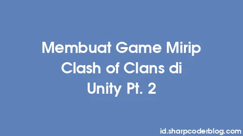 Membuat Game Mirip Clash of Clans di Unity Pt. 2 - Thumbnail
