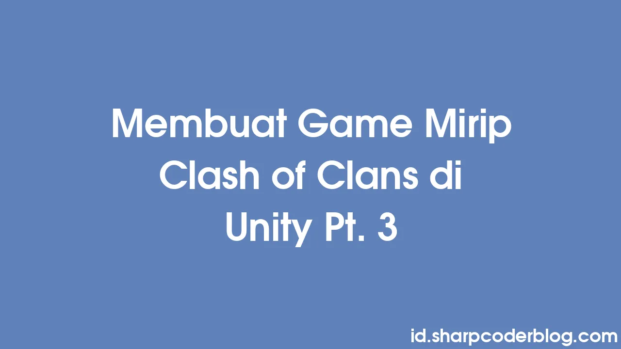 Membuat Game Mirip Clash of Clans di Unity Pt. 3 | Sharp Coder Blog