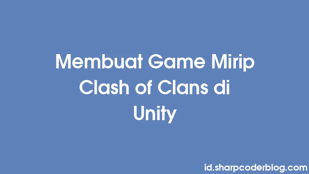 Membuat Game Mirip Clash of Clans di Unity | Sharp Coder Blog