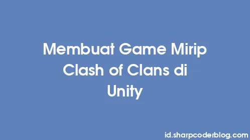 Membuat Game Mirip Clash of Clans di Unity - Thumbnail