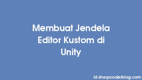 Membuat Jendela Editor Kustom di Unity - Thumbnail