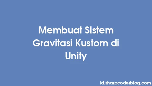 Membuat Sistem Gravitasi Kustom di Unity - Thumbnail