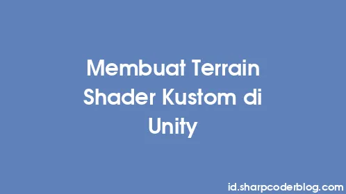 Membuat Terrain Shader Kustom di Unity - Thumbnail