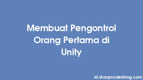 Membuat Pengontrol Orang Pertama di Unity - Thumbnail