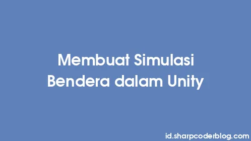 Membuat Simulasi Bendera dalam Unity - Thumbnail