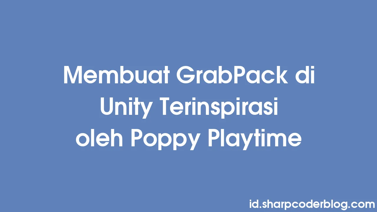 Membuat GrabPack di Unity Terinspirasi oleh Poppy Playtime | Sharp Coder Blog