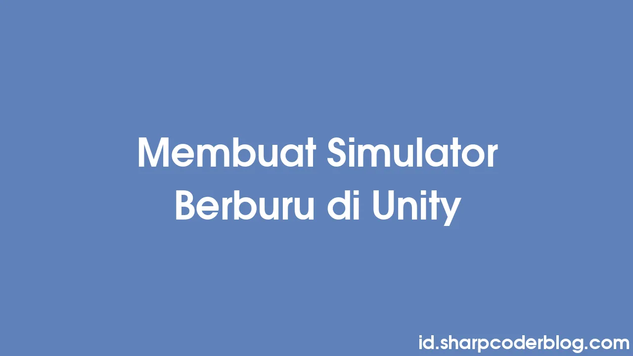 Membuat Simulator Berburu Di Unity Sharp Coder Blog