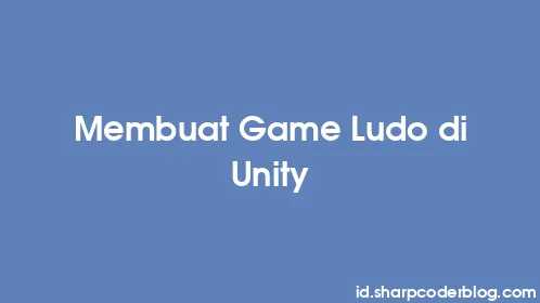 Membuat Game Ludo di Unity - Thumbnail