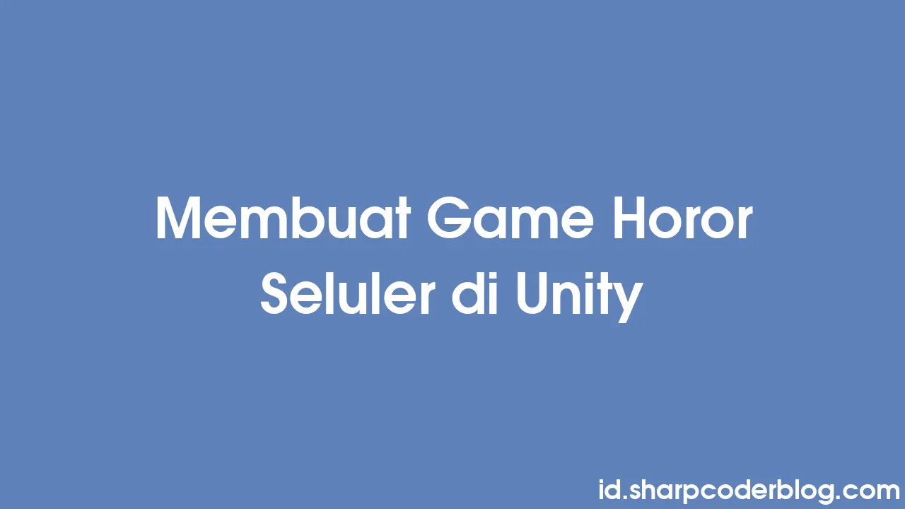 Membuat Game Horor Seluler Di Unity Sharp Coder Blog 