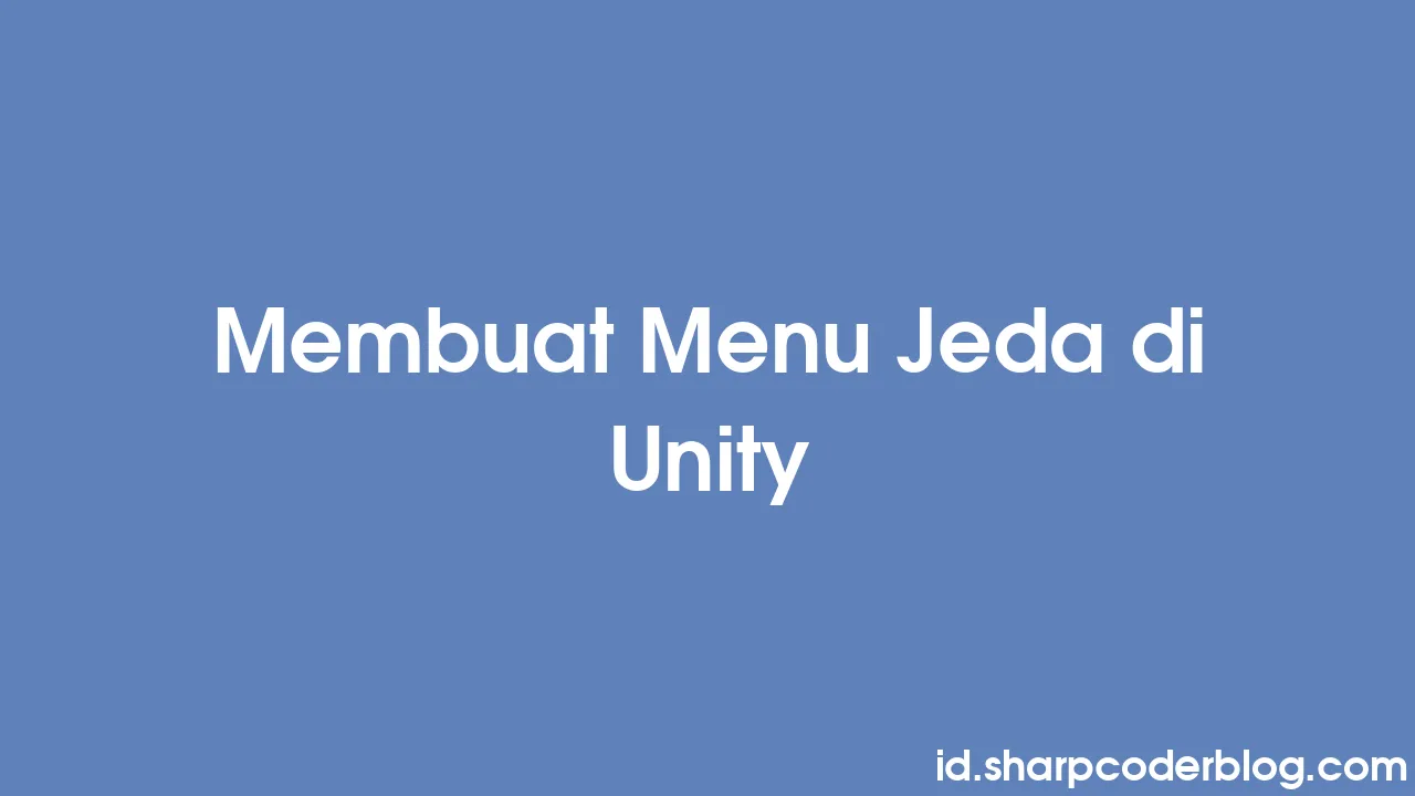 Membuat Menu Jeda Di Unity Sharp Coder Blog 8388