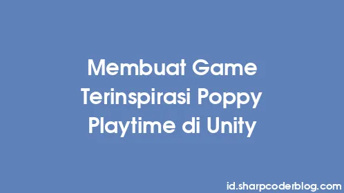 Membuat Game Terinspirasi Poppy Playtime di Unity - Thumbnail