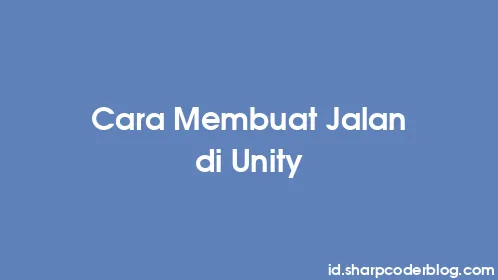 Cara Membuat Jalan di Unity - Thumbnail