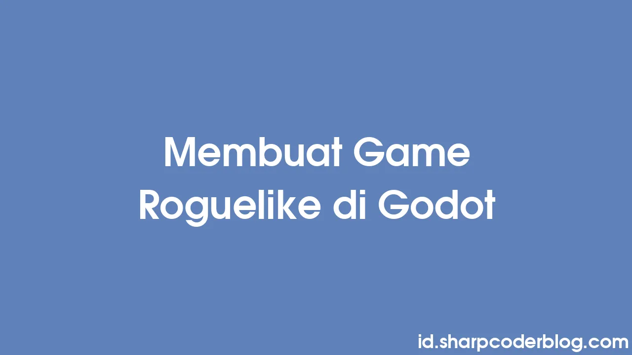 Membuat Game Roguelike Di Godot Sharp Coder Blog