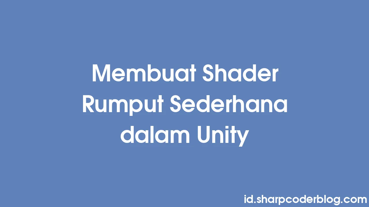 Membuat Shader Rumput Sederhana Dalam Unity Sharp Coder Blog 8838